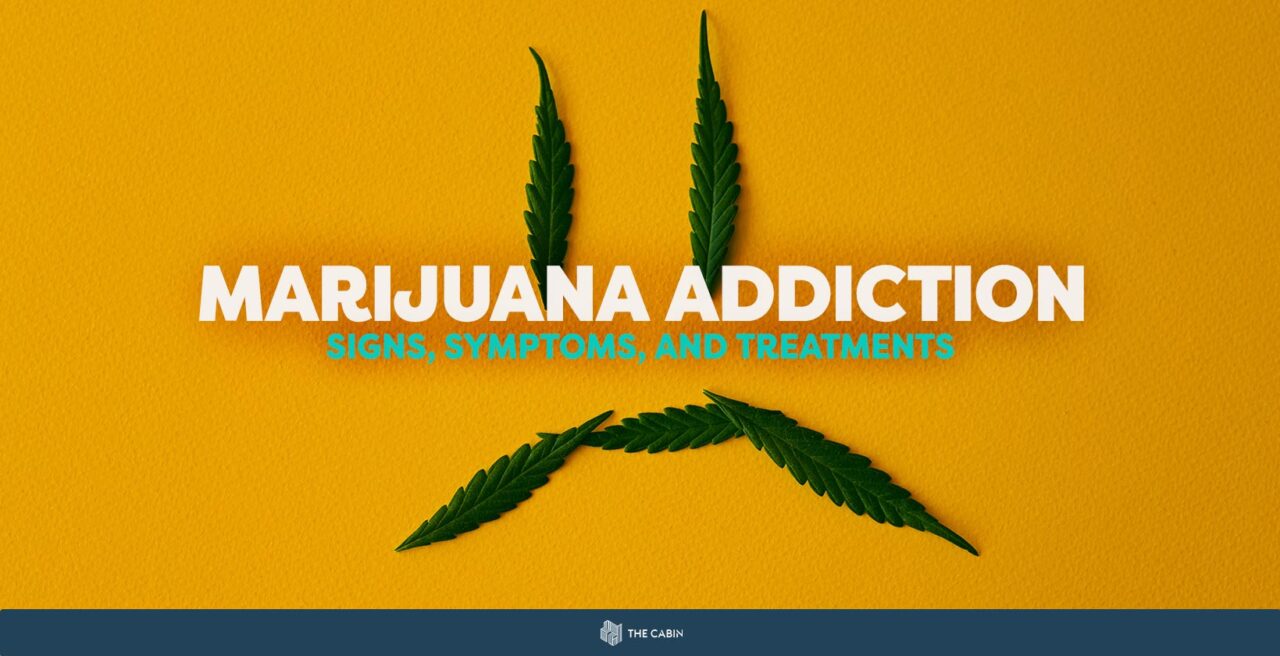 Marijuana Addiction: Signs, Symptoms, and Treatments | The Cabin Rehab ...